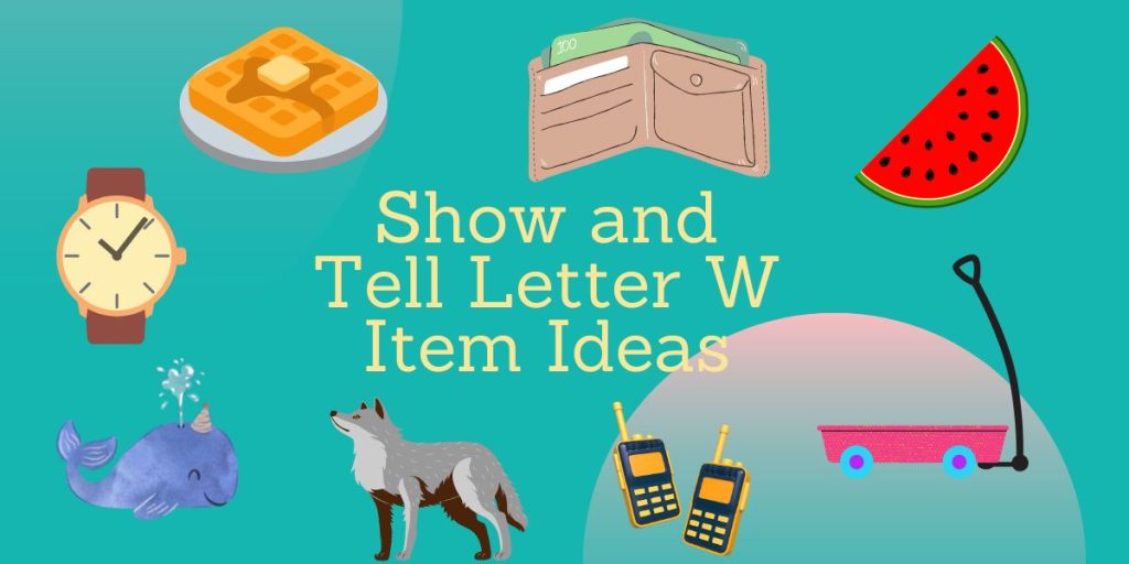 140 Great Show and Tell Letter W Item Ideas