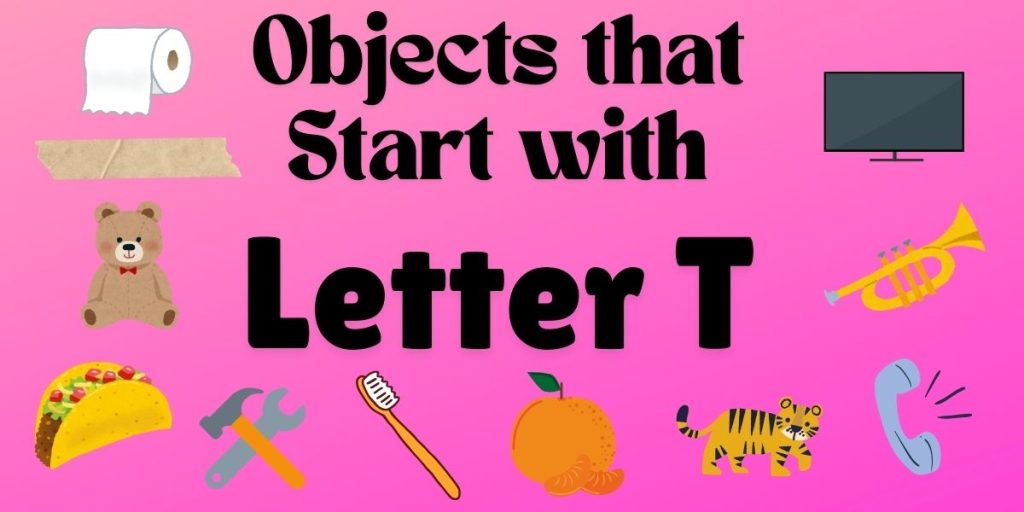 250+ Teriffic Objects that Start with T